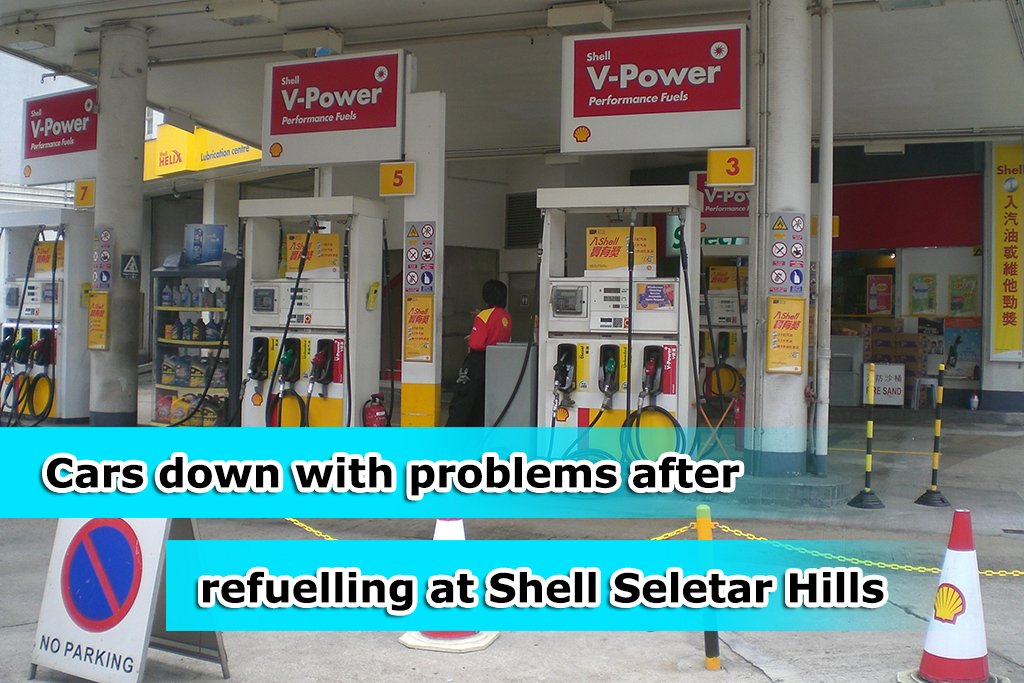 Cars met with engine problems after refuelling at Shell's Seletar Hills ...