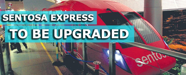 $30 million upgrade and extra train set for Sentosa Express