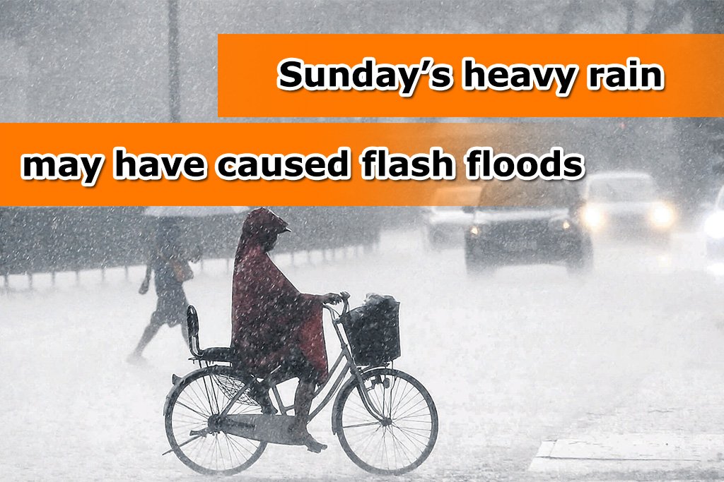Sunday's flash floods may be caused by heavy rain - Sgcarmart