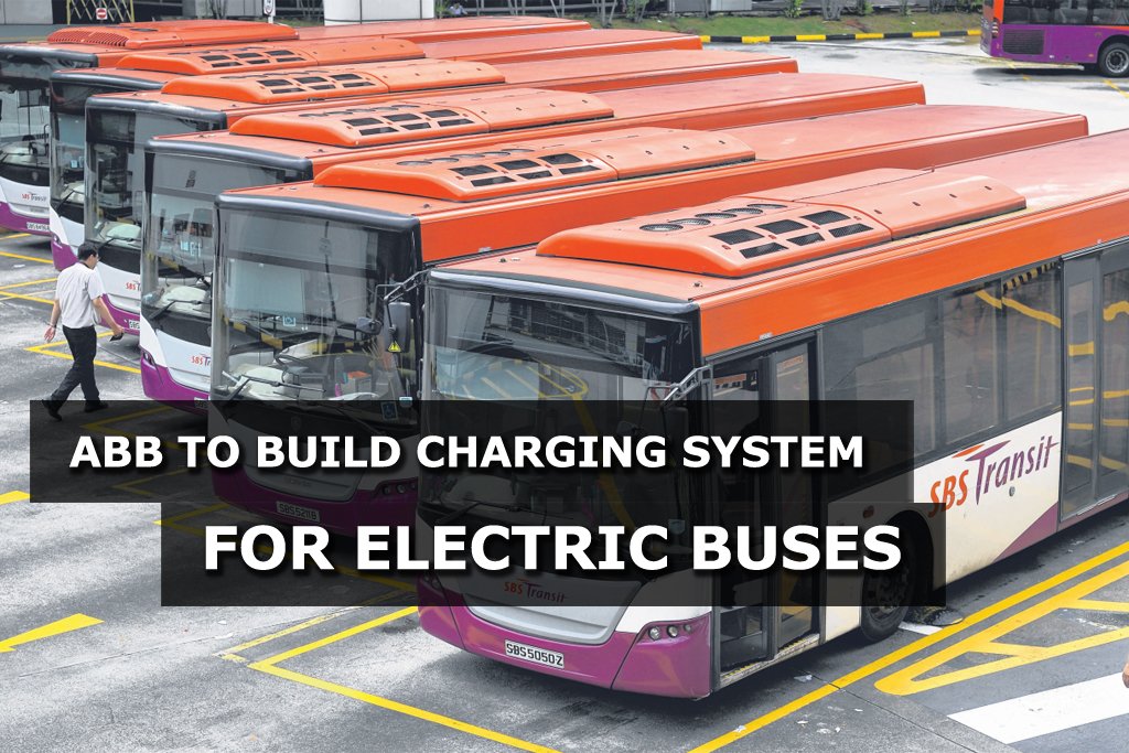 ABB lands deals to build electric bus charging systems - Sgcarmart