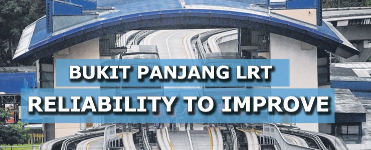Bukit Panjang LRT to leave problematic past behind