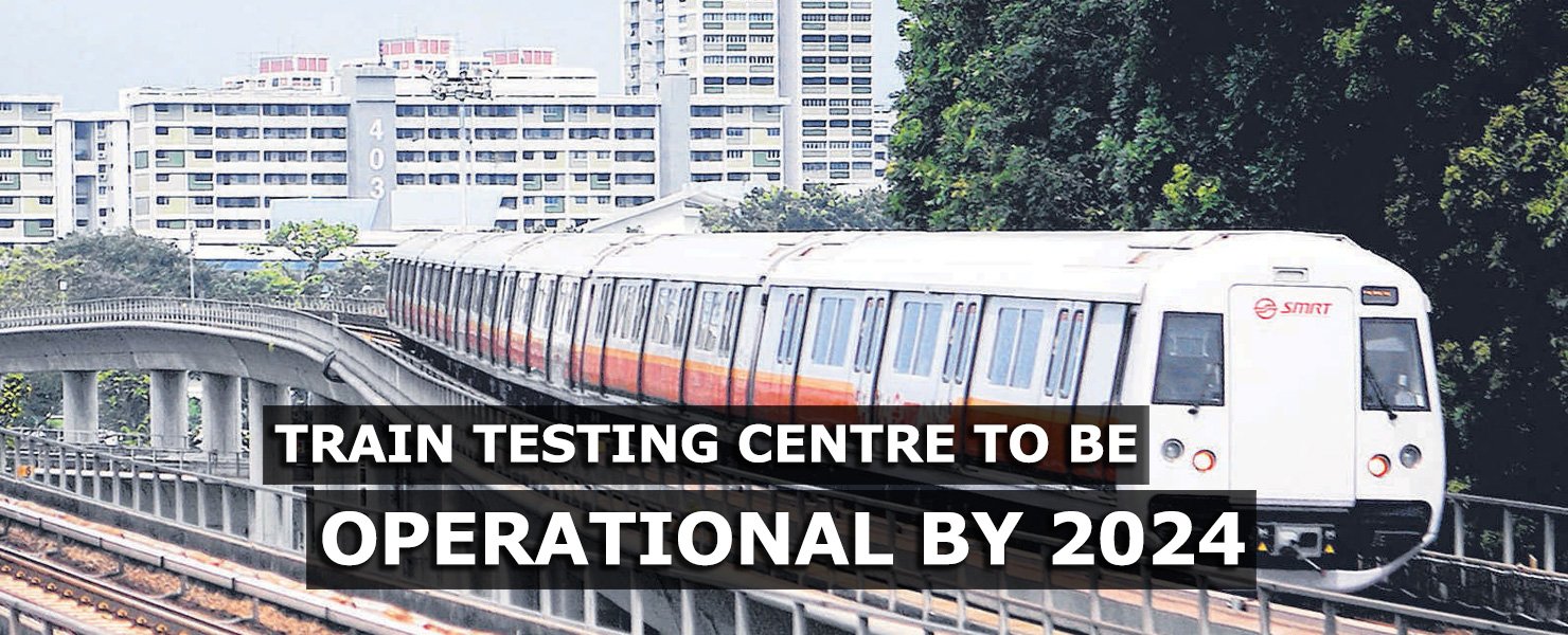 Singapore's integrated train testing centre to be fully operational in 2024